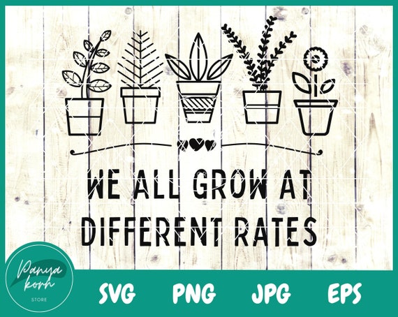 We All Grow at Different Rates SVG Inspirational Svg - Etsy