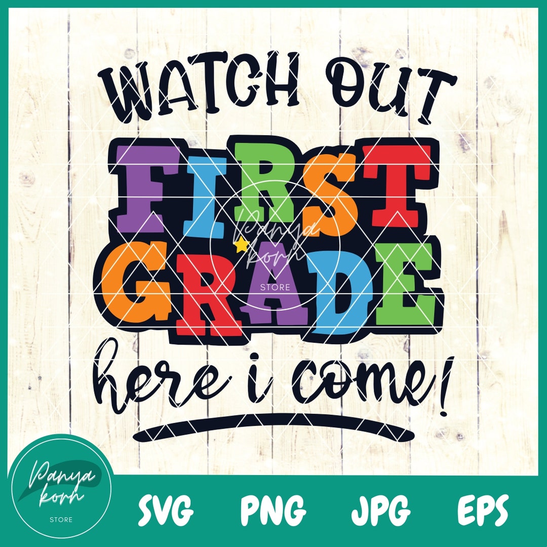 Watch Out First Grade Here I Come SVG | Kids School Shirt Svg | First ...