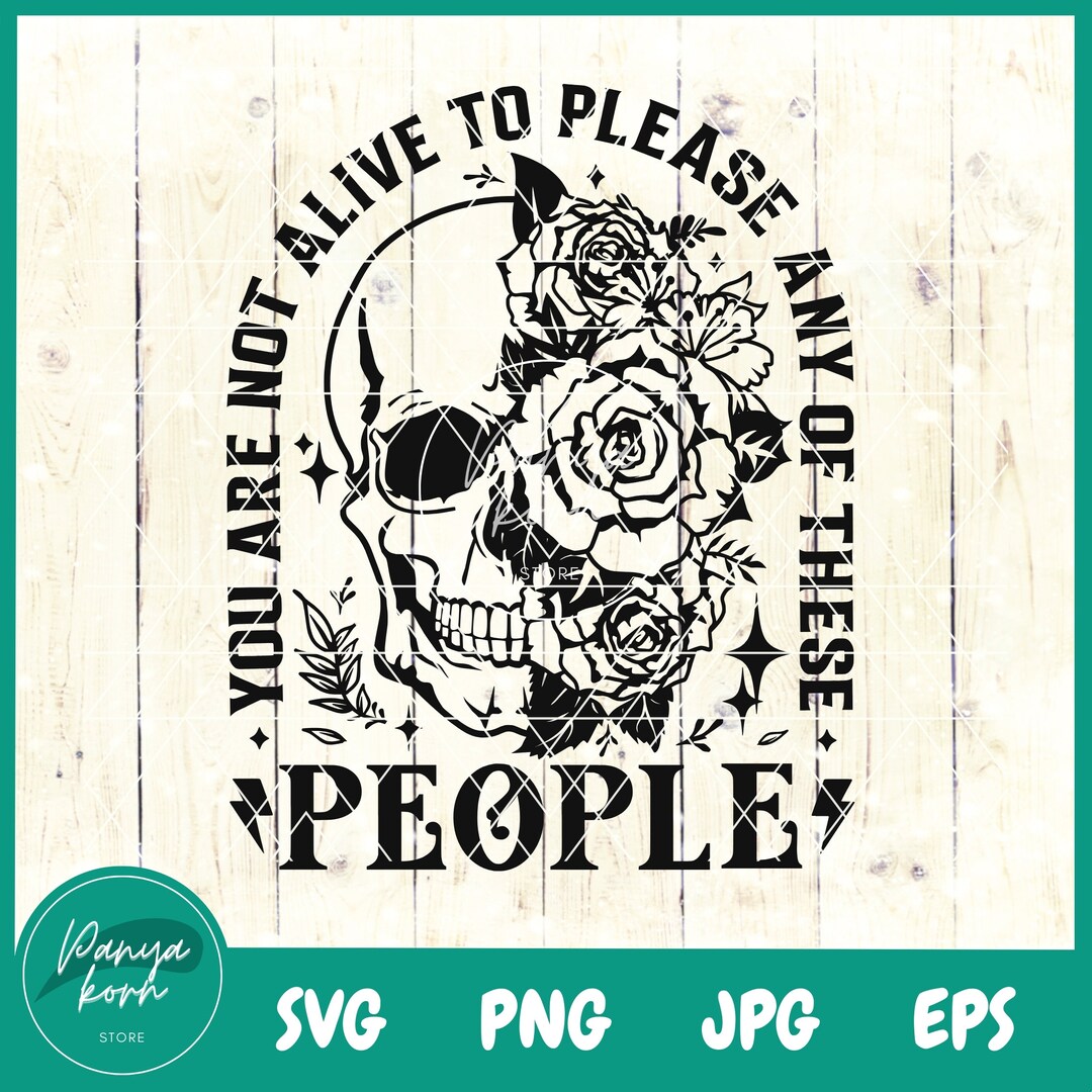 You Are Not Alive to Please Any of These SVG | Floral Skeleton ...