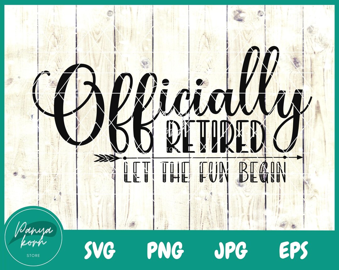 Officially Retired Let the Fun Begin SVG Retirement Svg Funny ...