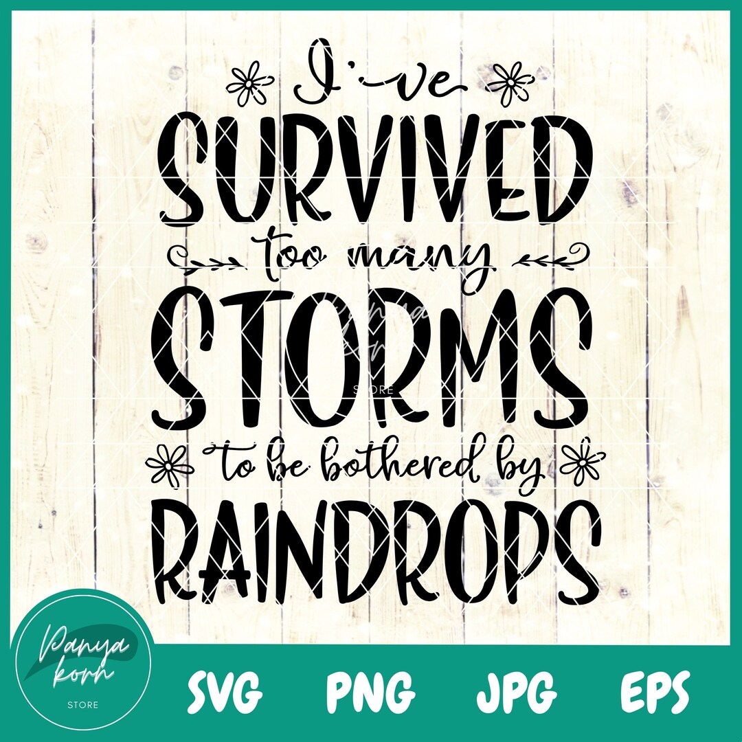 I've Survived Too Many Storms to Be Bothered by Raindrops SVG ...