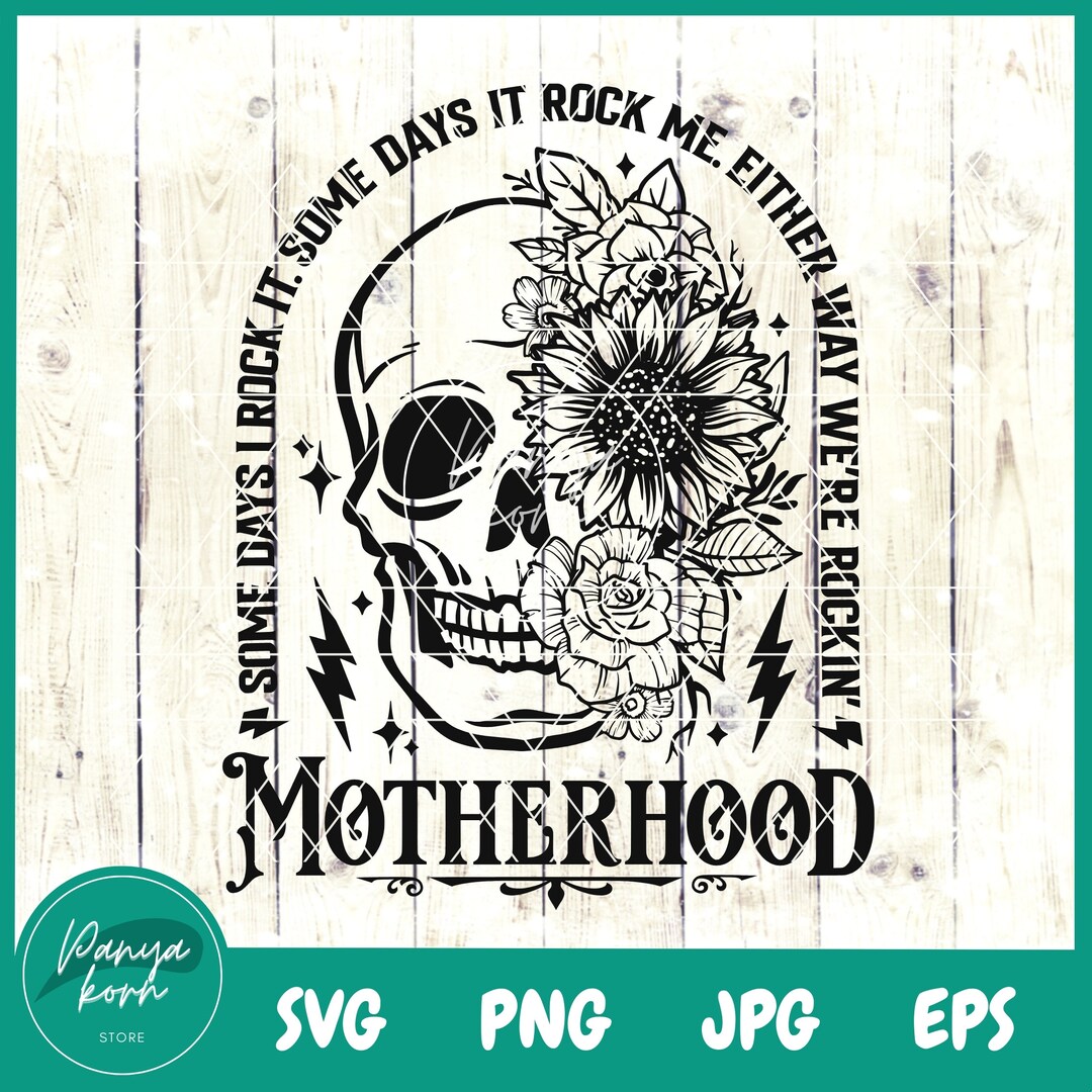 Motherhood Some Day I Rock It SVG Motherhood Shirt Svg Mom Shirt Design Skeleton Flowers Gift ...