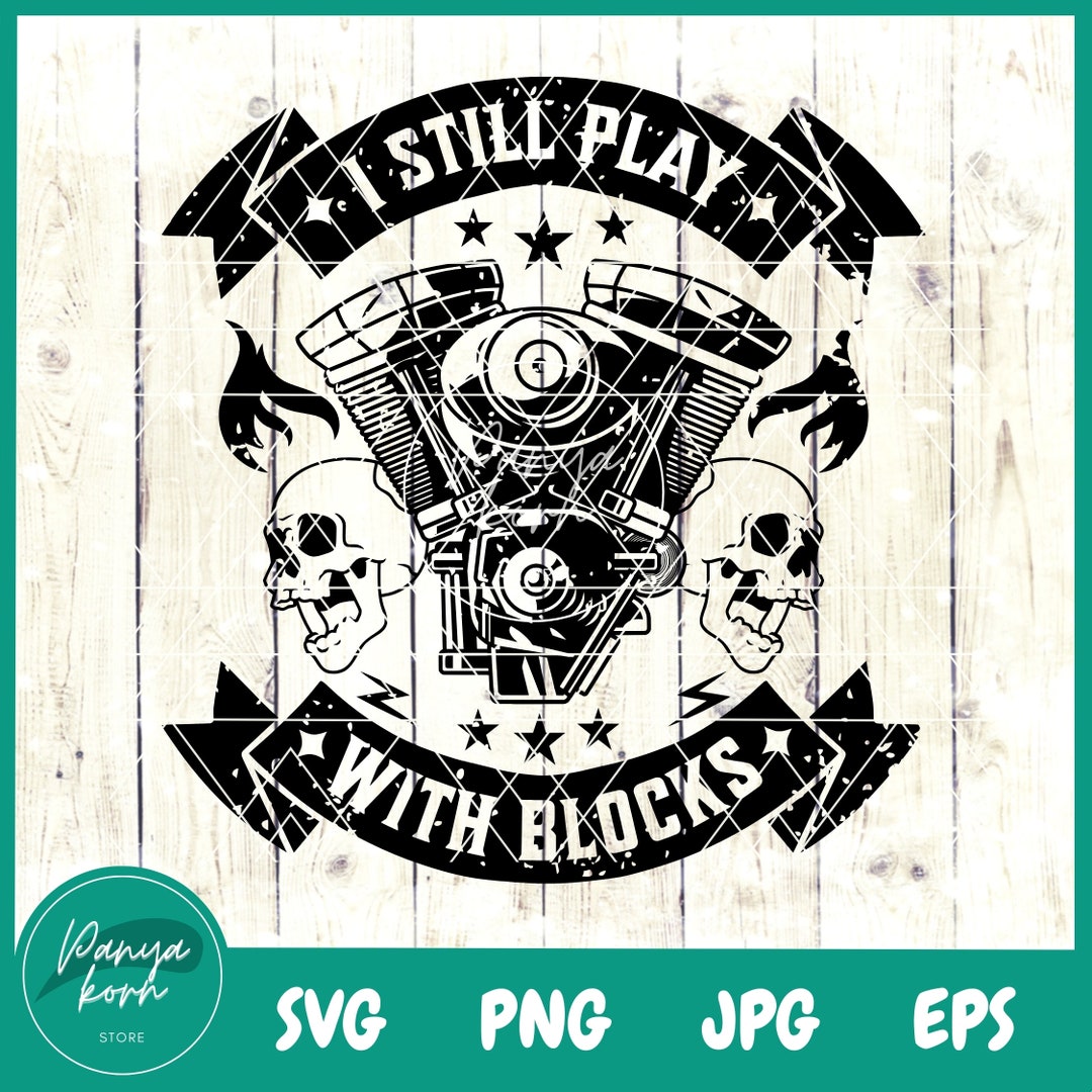 I Still Play With Blocks SVG | Funny Mechanic Shirt | Engine Block Svg ...