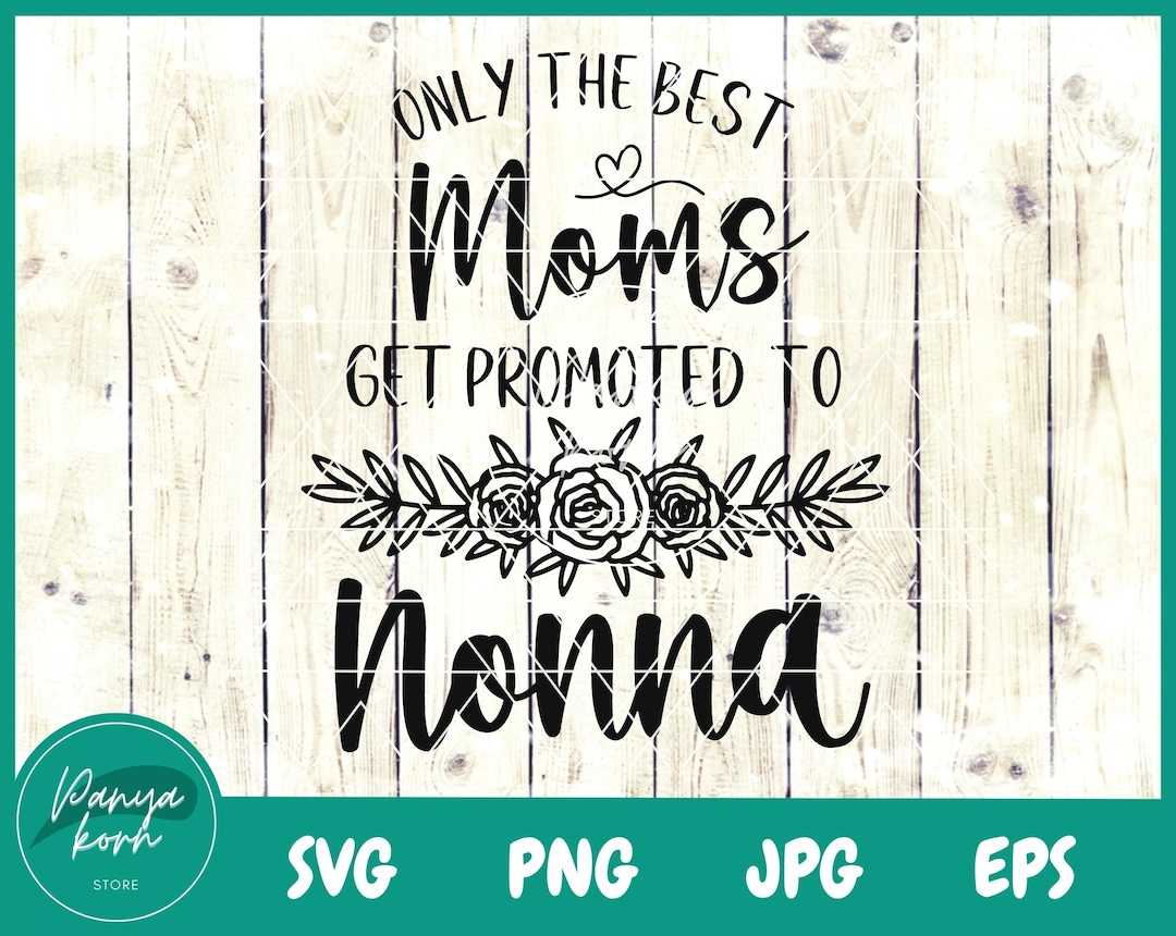 Only the Best Moms Get Promoted to Nonna SVG | Promoted to Nonna Svg ...