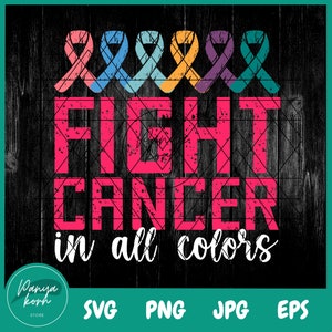 Fight Cancer in All Colors SVG | Cancer Awareness Svg | Cancer Ribbon ...