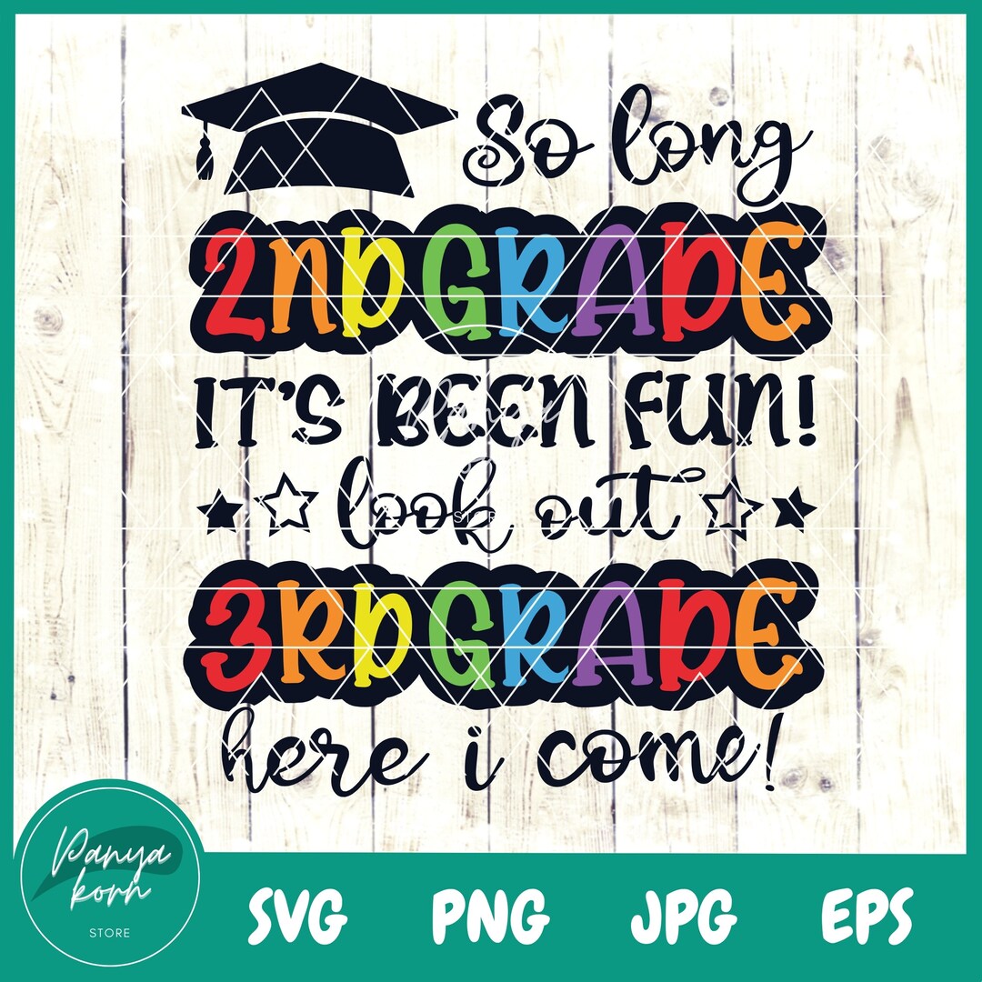 So Long 2nd Grade It's Been Fun Look Out 3rd Grade Here I Come SVG ...