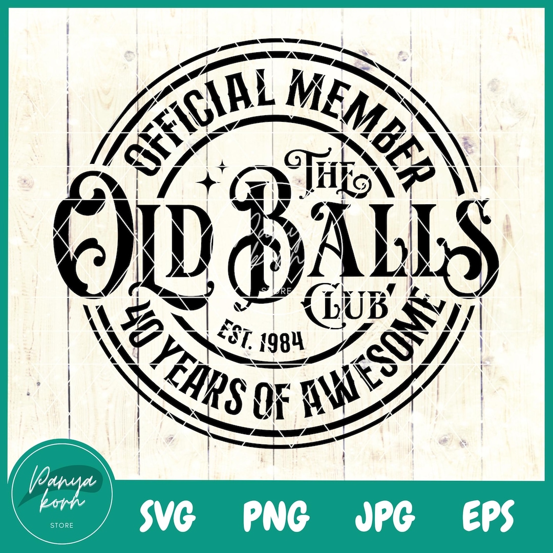 40th Birthday SVG Official Member the Old Balls Club Est 1984 | Old ...