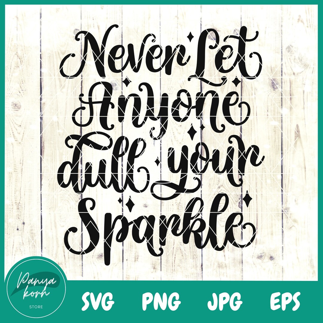 Never Let Anyone Dull Your Sparkle SVG | Women Empowerment Svg ...