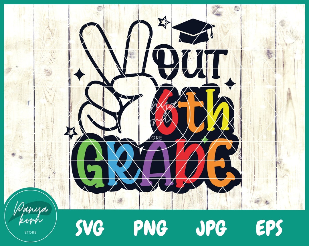 Peace Out 6th Grade SVG | Graduation Shirt Svg | Sixth Grade Svg | Last ...
