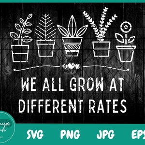 We All Grow at Different Rates SVG | Inspirational Svg | Motivational ...