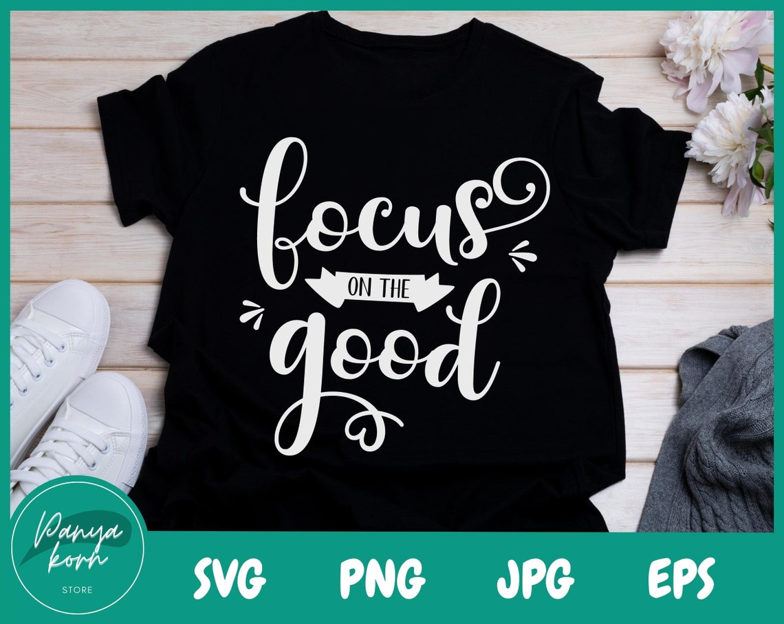 Focus on the Good SVG Motivational Svg Inspirational Svg | Etsy