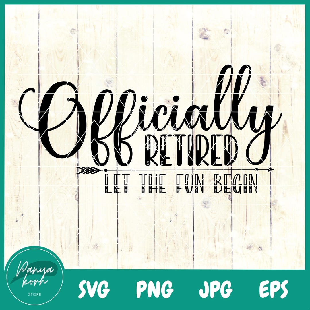 Officially Retired Let the Fun Begin SVG | Retirement Svg | Funny ...