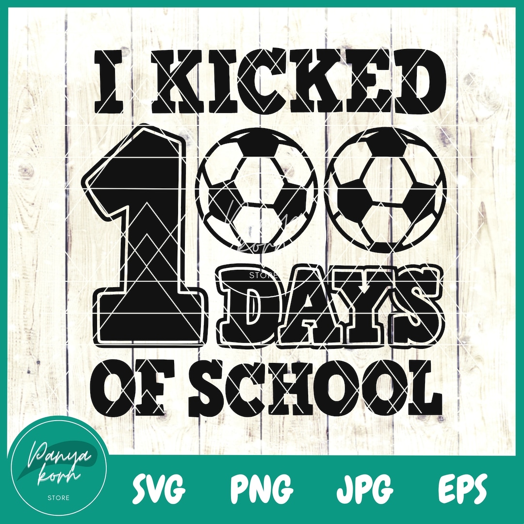I Kicked 100 Days of School SVG | 100 Days Soccer Svg | Survived 100 ...