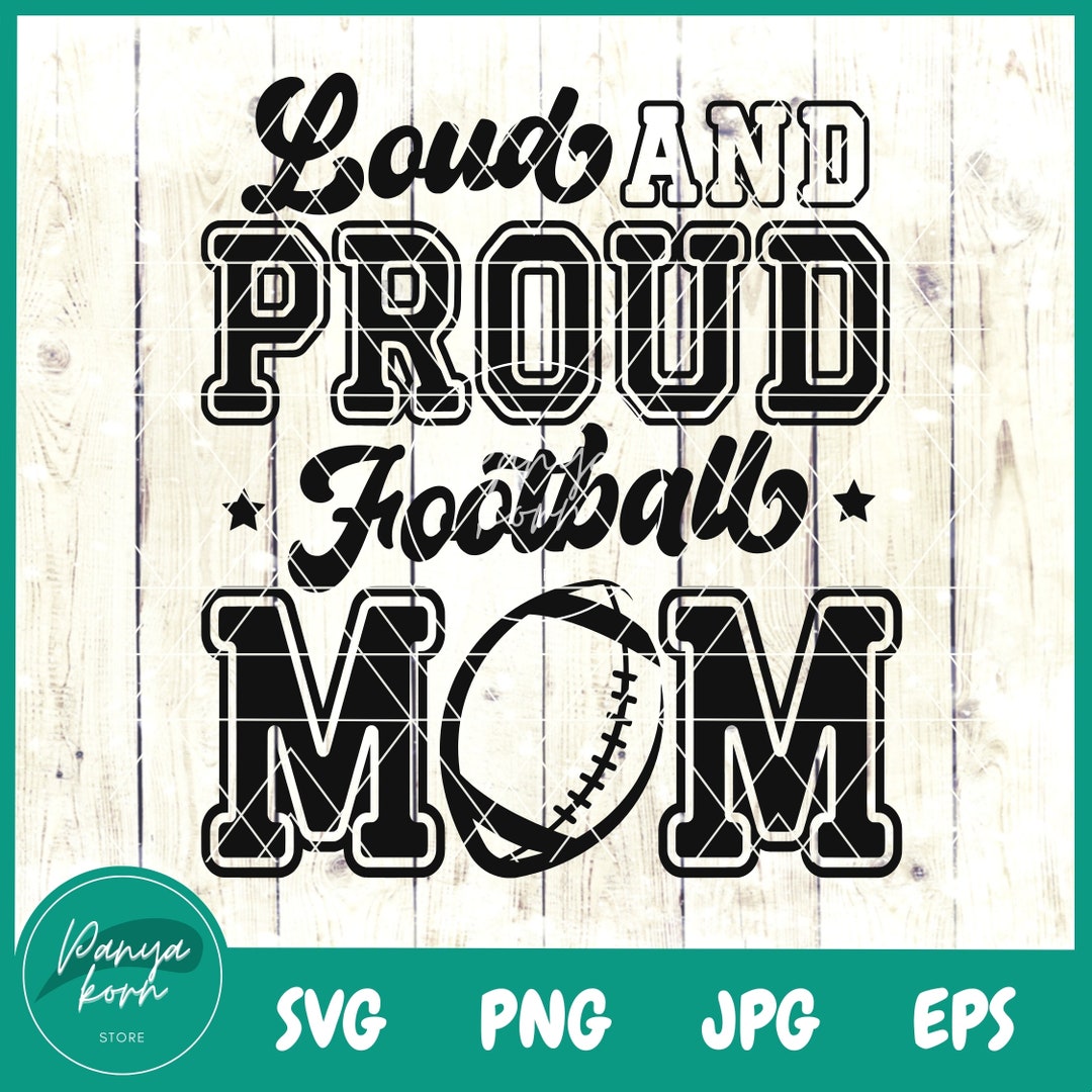 Loud and Proud Football Mom SVG | Touch Down Season Svg | Football ...