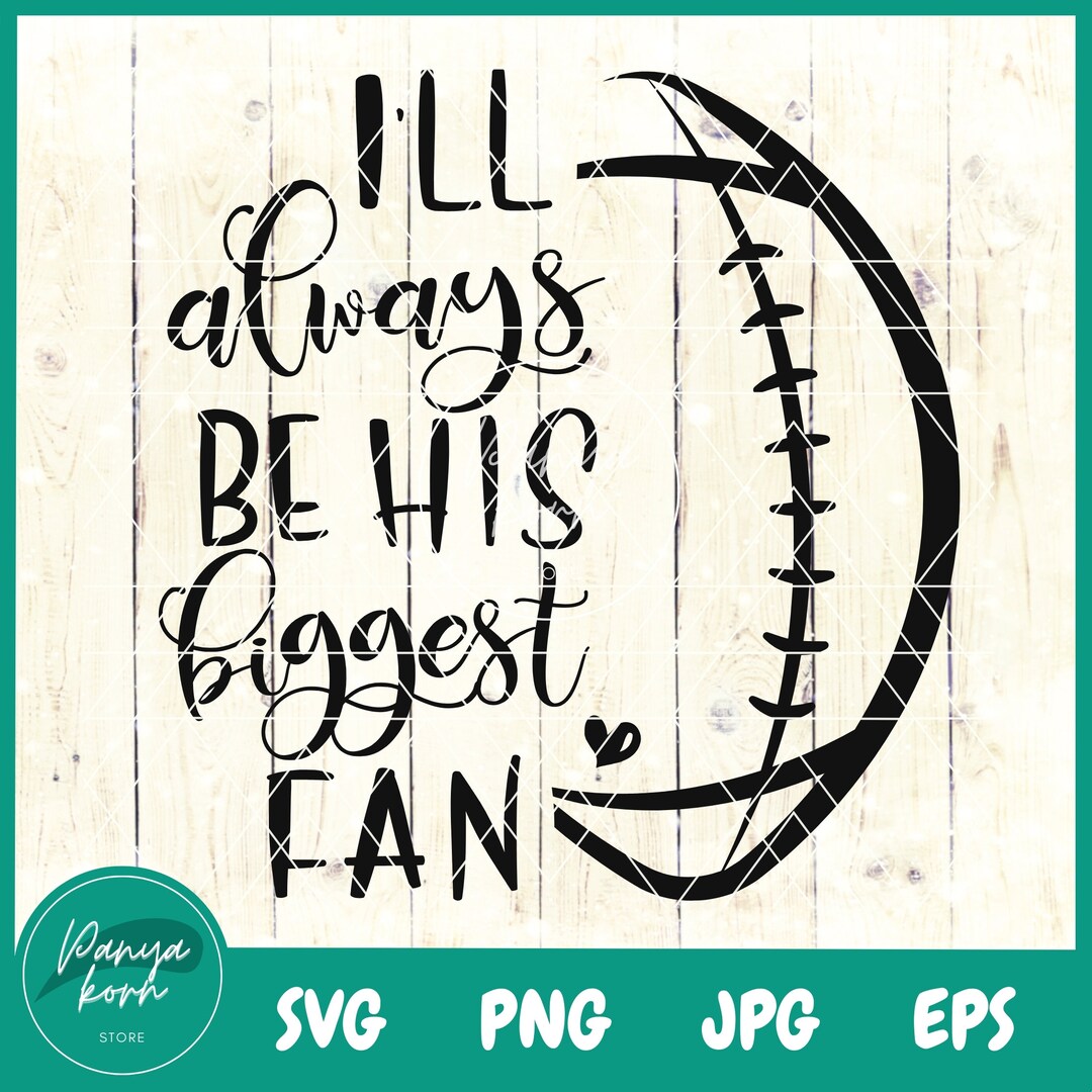 I'll Always Be His Biggest Fan SVG American Football Svg Football ...