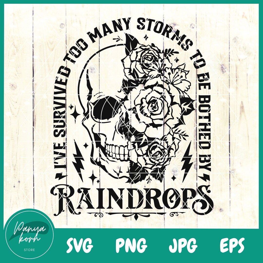 I've Survived Too Many Storms to Be Bothered by Raindrops SVG ...