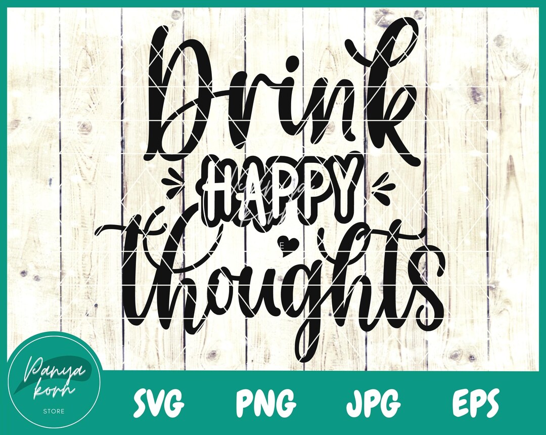Drink Happy Thoughts SVG | Funny Wine Quote Svg | Wine Saying Svg ...