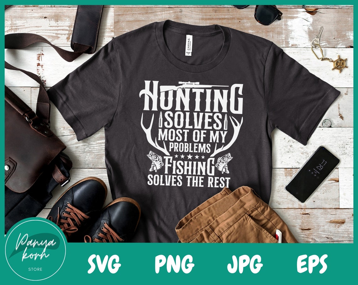Hunting Solves Most of My Problems Fishing Solves the Rest SVG | Deer ...