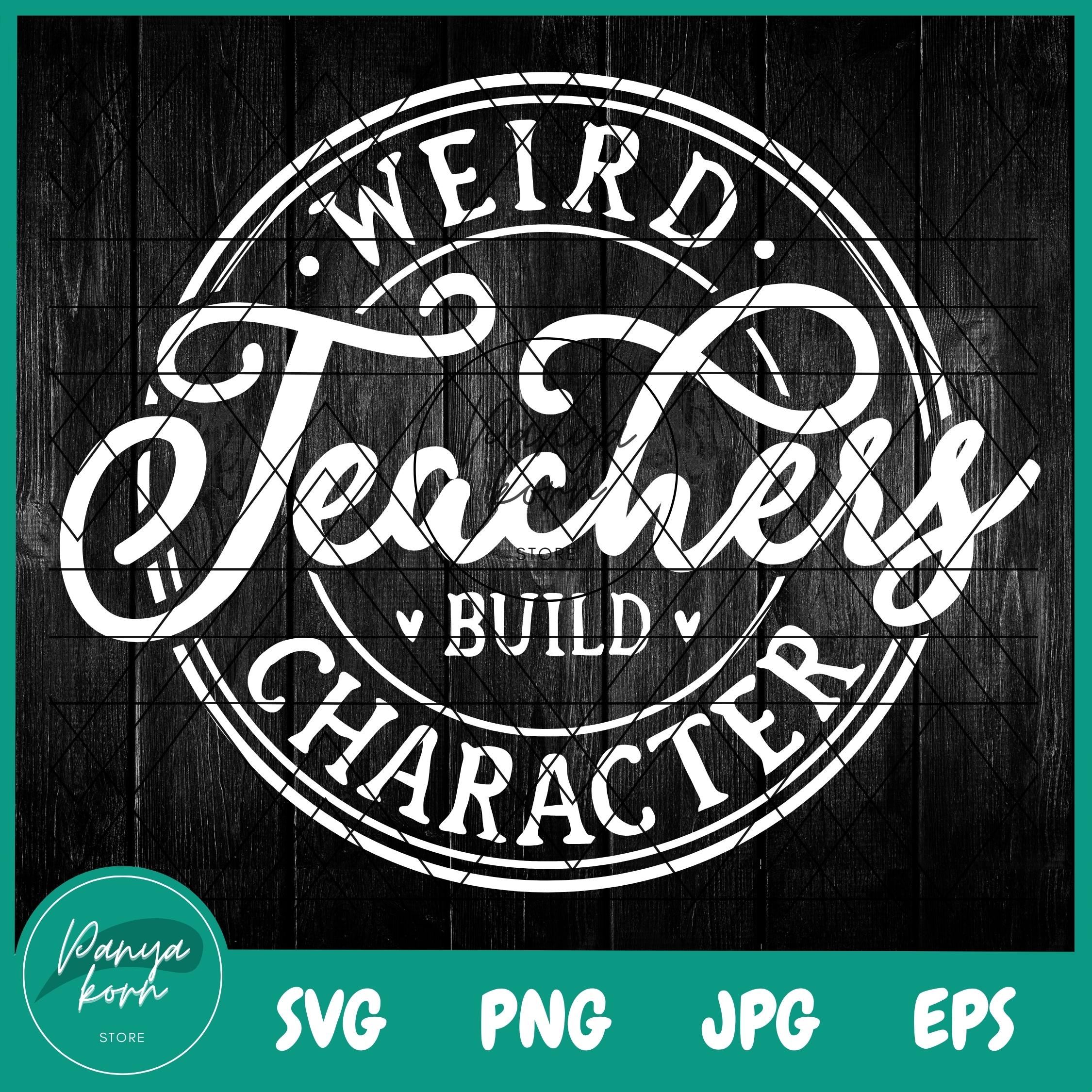 Weird Teachers Build Character SVG | Teacher Shirt Svg | Teacher ...