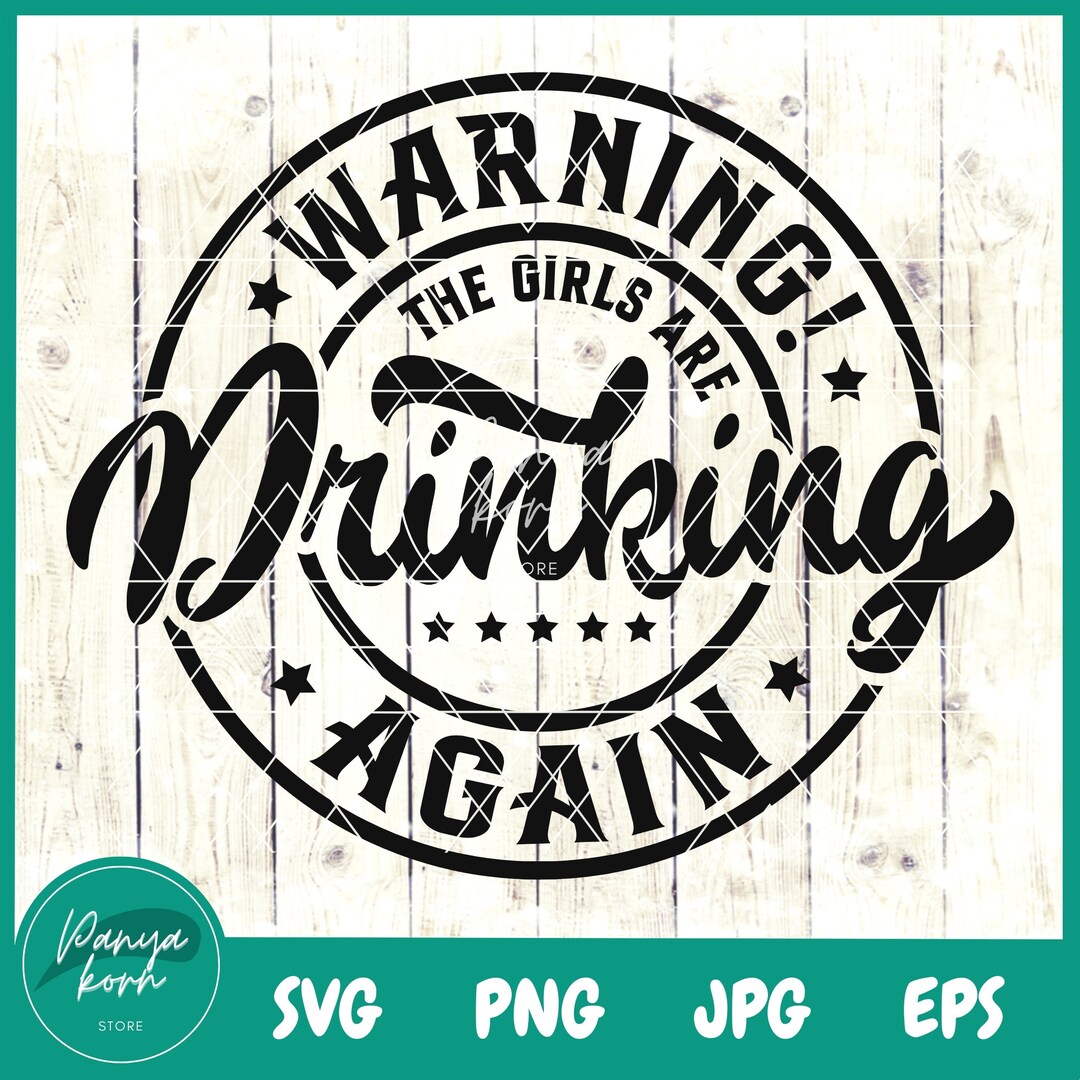 Warning! the Girls Are Drinking Again SVG | Funny Drinking Svg | Girls ...