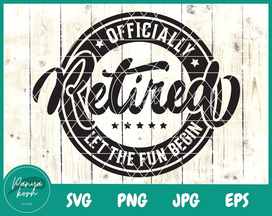 Officially Retired Let the Fun Begin SVG Retirement Svg - Etsy