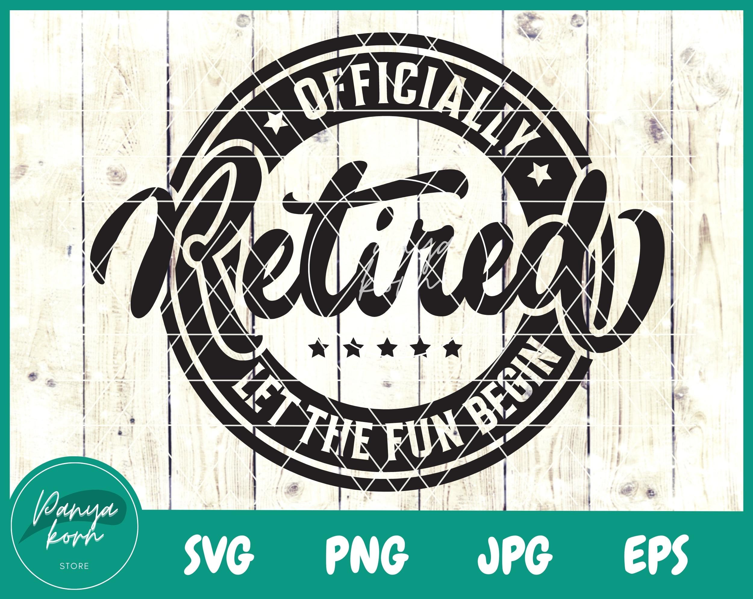 Officially Retired Let the Fun Begin SVG Retirement Svg - Etsy