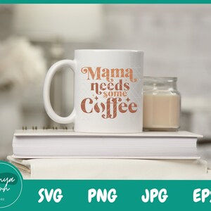 Mama Needs Some Coffee SVG | Funny Mom Svg | Boy Mama Svg | Mom Life Svg | Coffee Svg | Mother's ...