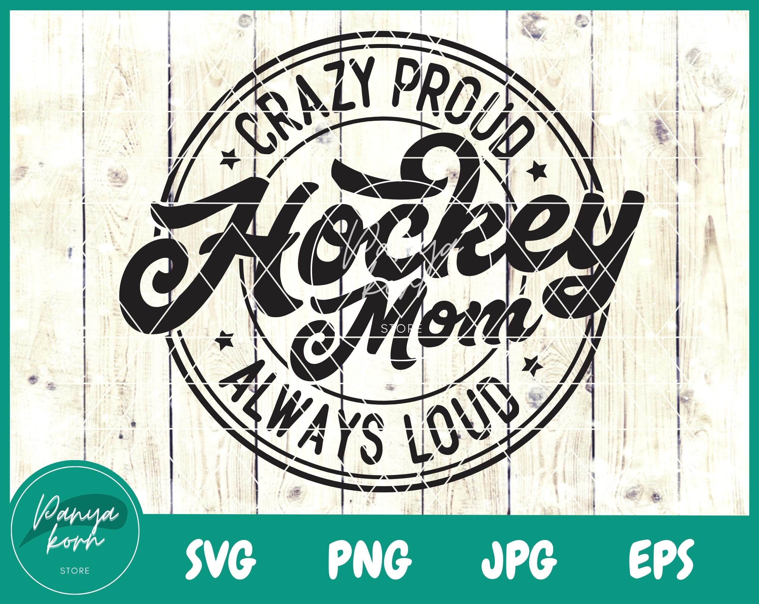 Crazy Proud Always Loud Hockey Mom Svg Hockey Lover Svg Hockey Mama Svg