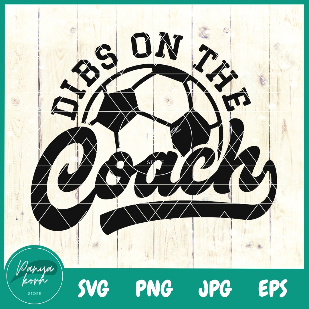 Dibs on the Coach SVG | Soccer Mom Svg | Coachs Wife Svg | Game Days ...