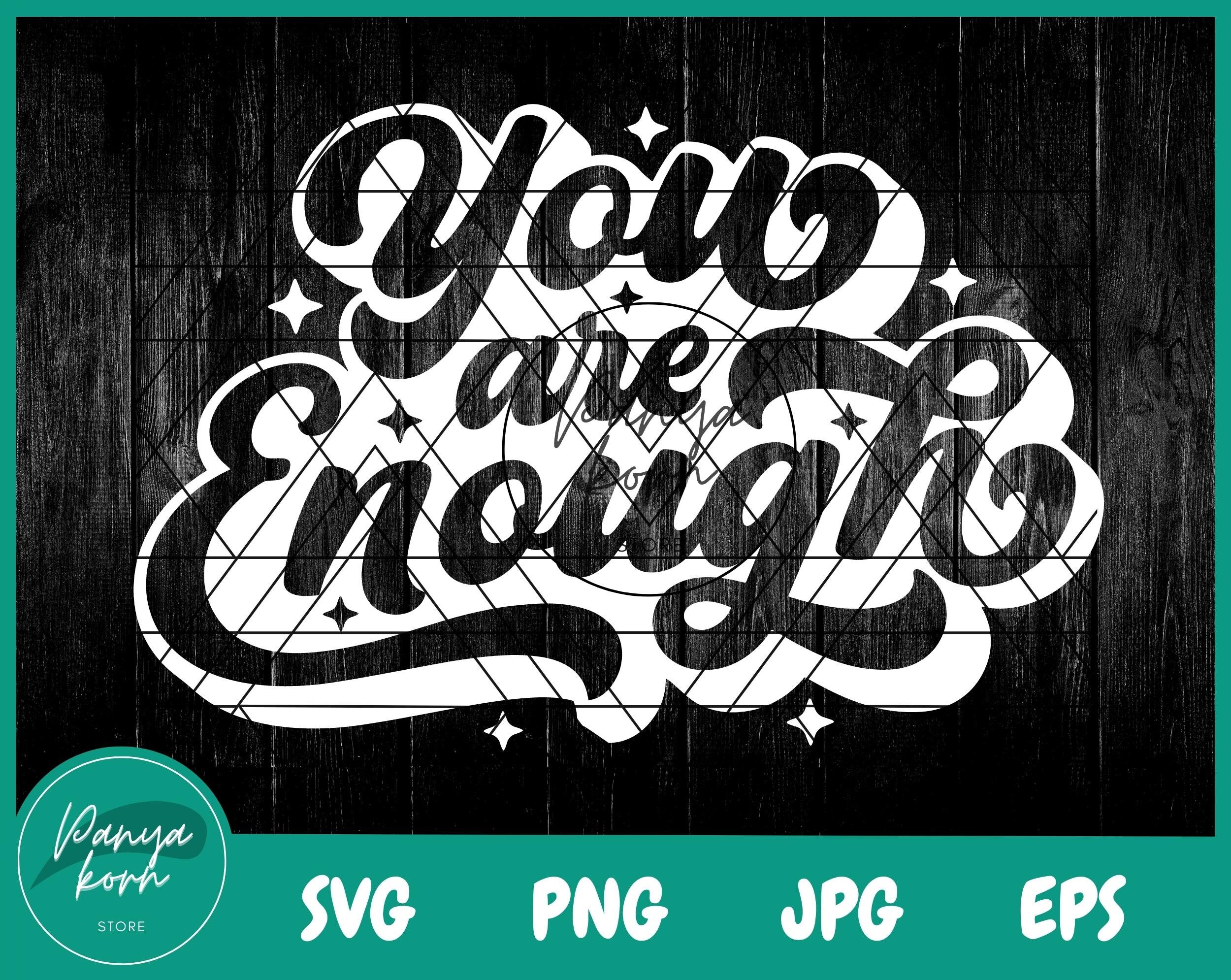 You Are Enough SVG Inspirational Svg Positive Quote Svg - Etsy