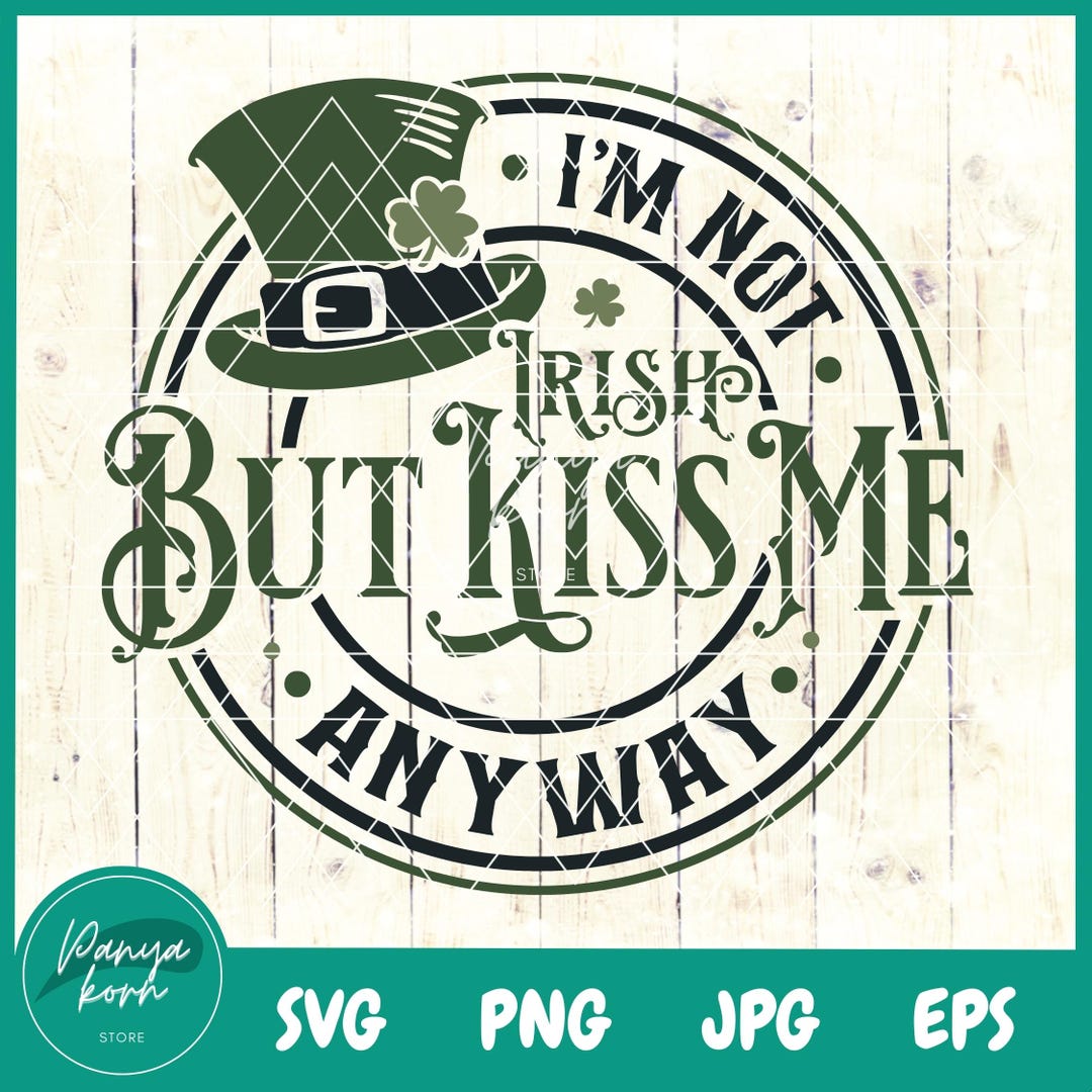 I'm Not Irish but Kiss Me Anyway SVG | St Patrick's Day Quotes | Funny ...