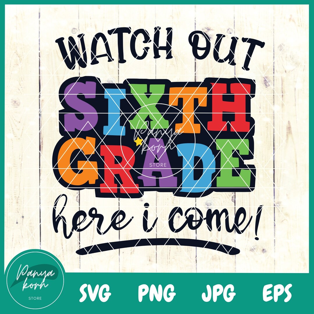Watch Out Sixth Grade Here I Come SVG | Sixth Grade Svg | First Day of ...