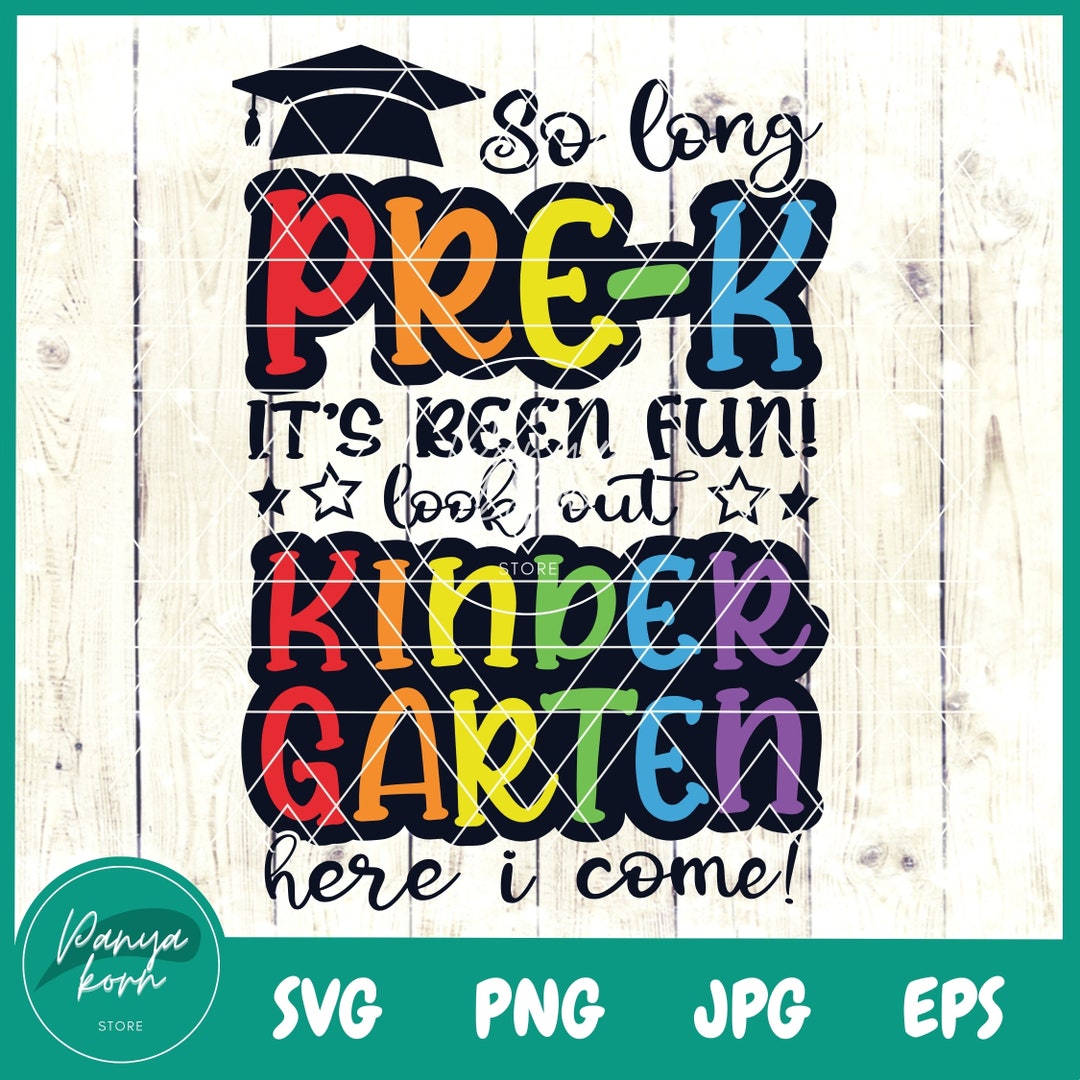 So Long Prek It's Been Fun Look Out Kindergarten Here I Come SVG | Pre ...