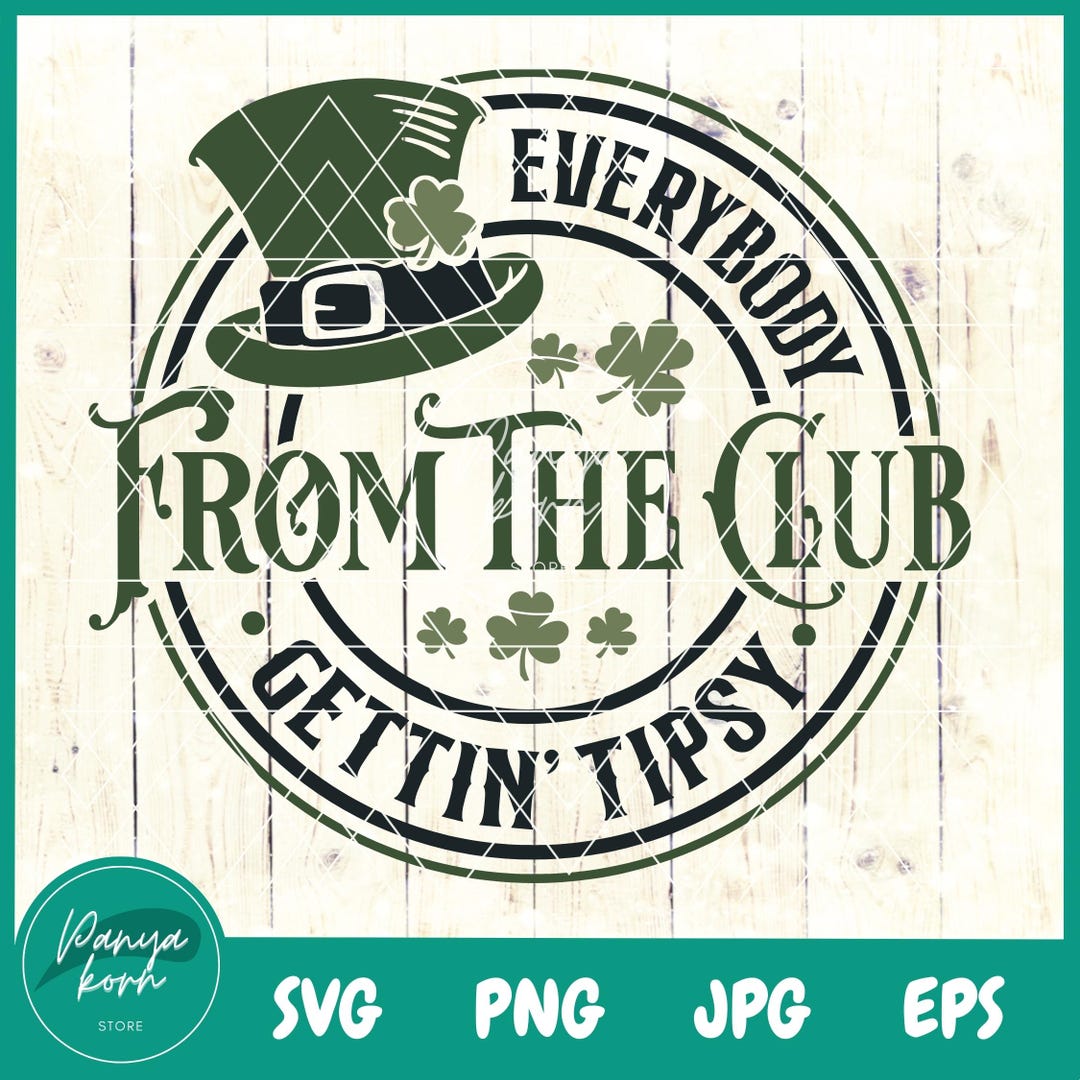 Everybody From the Club Gettin Tipsy SVG | St. Patrick's Day Svg ...