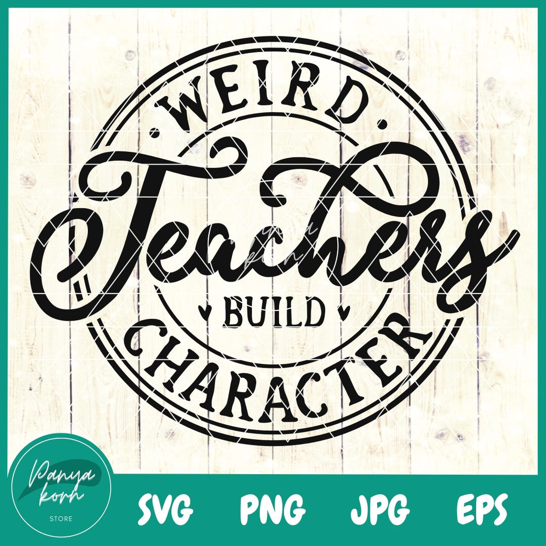 Weird Teachers Build Character SVG | Teacher Shirt Svg | Teacher ...