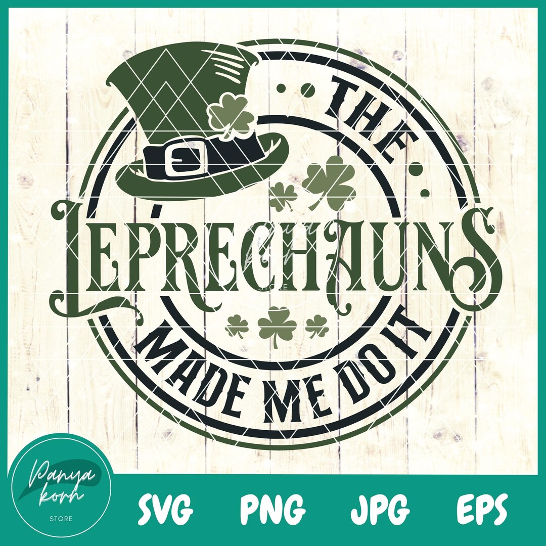 The Leprechauns Made Me Do It SVG | St. Patrick's Day Svg | Funny St Patricks Svg | Lucky Clover ...