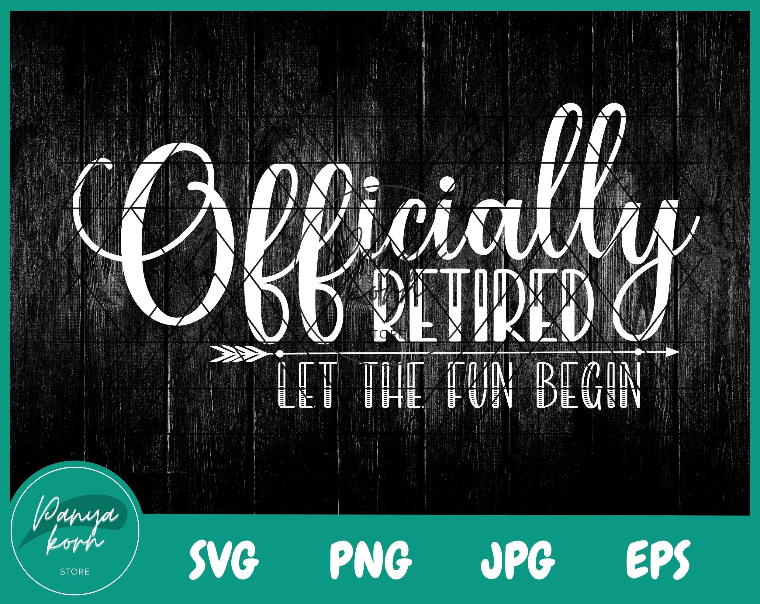 Officially Retired Let the Fun Begin SVG Retirement Svg - Etsy