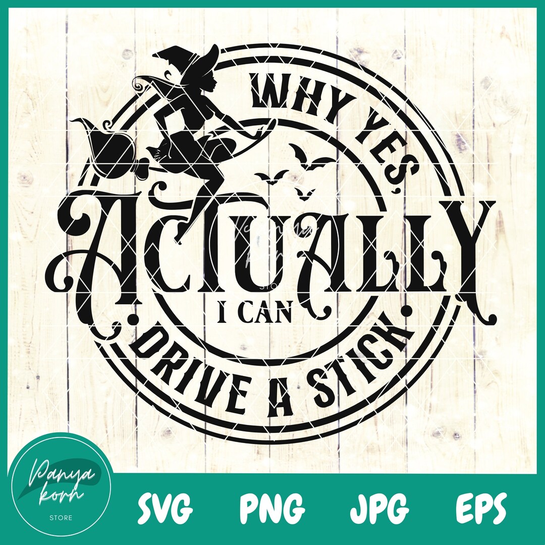 Why Yes Actually I Can Drive A Stick SVG | Halloween Svg | Funny Witch ...