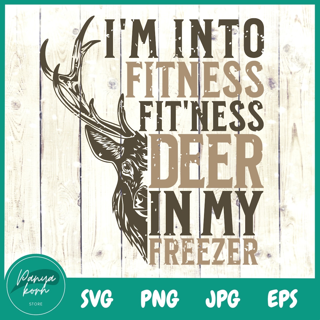 I'm Into Fitness Deer in My Freezer SVG | Hunter Dad Svg | Deer Hunting ...