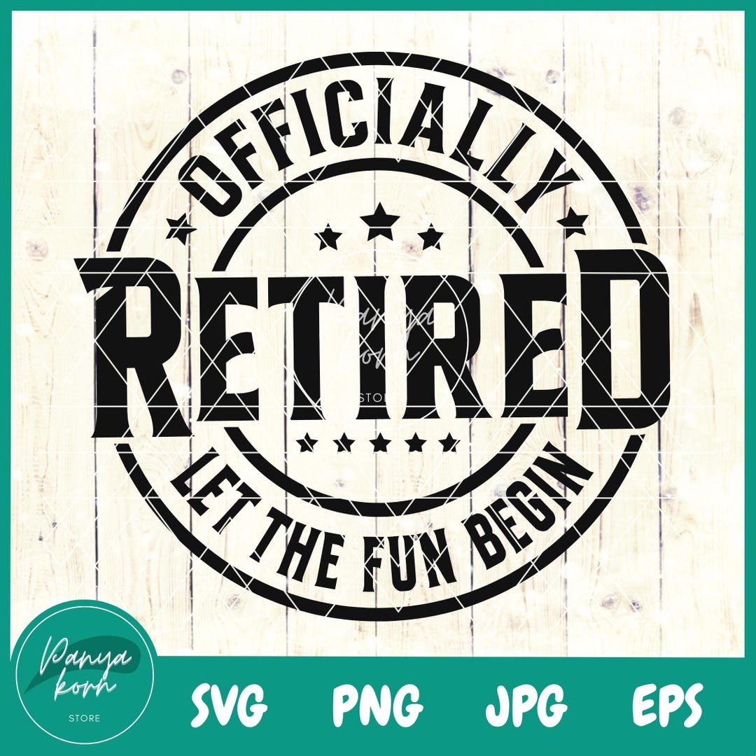 Officially Retired Let the Fun Begin SVG | Retirement Svg | Funny ...