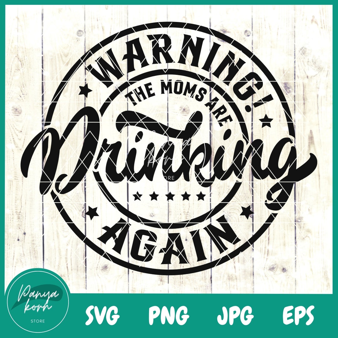 Warning the Moms Are Drinking Again SVG | Funny Drinking Svg | Funny ...