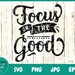 Focus on the Good SVG Motivational Svg Inspirational Svg Mental Health ...