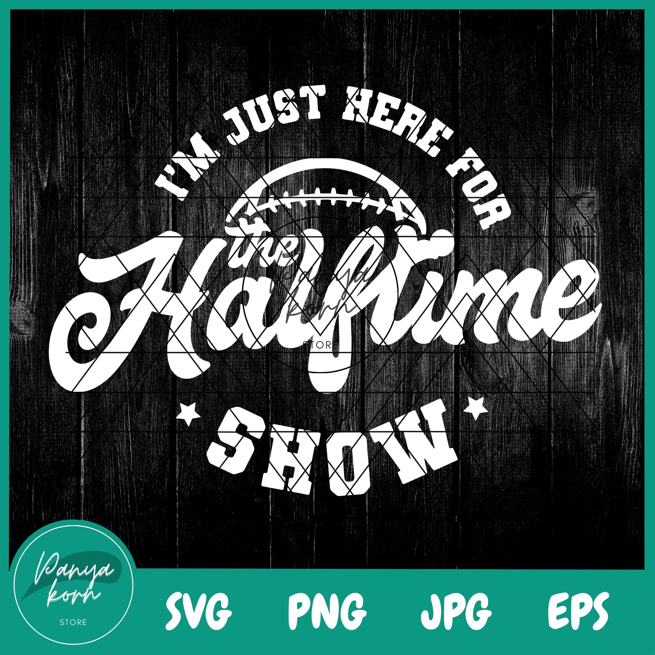 I'm Just Here for the Halftime Show SVG Halftime Shirt Svg Funny ...