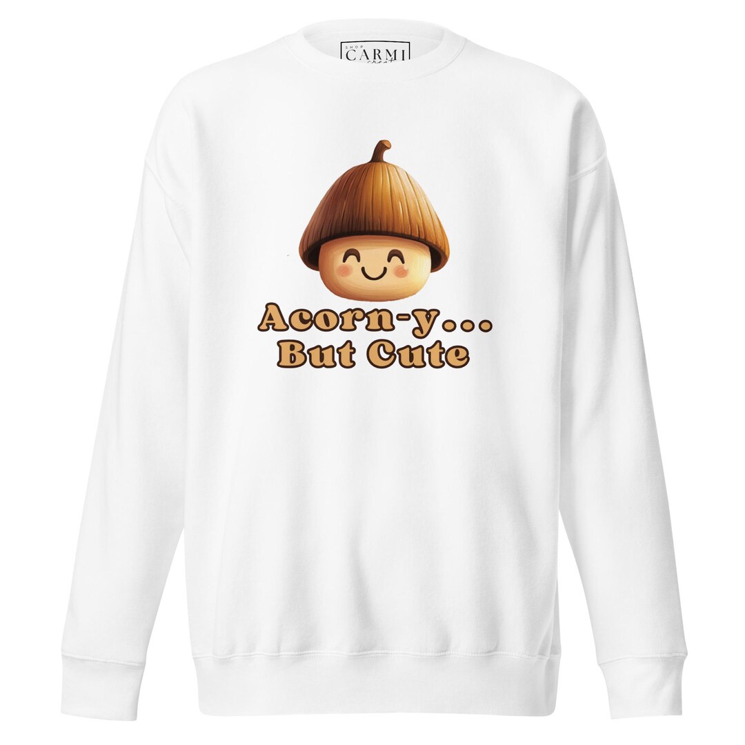 Acorn-y but Cute Fall Sweatshirt | Unisex Cotton Blend - Etsy