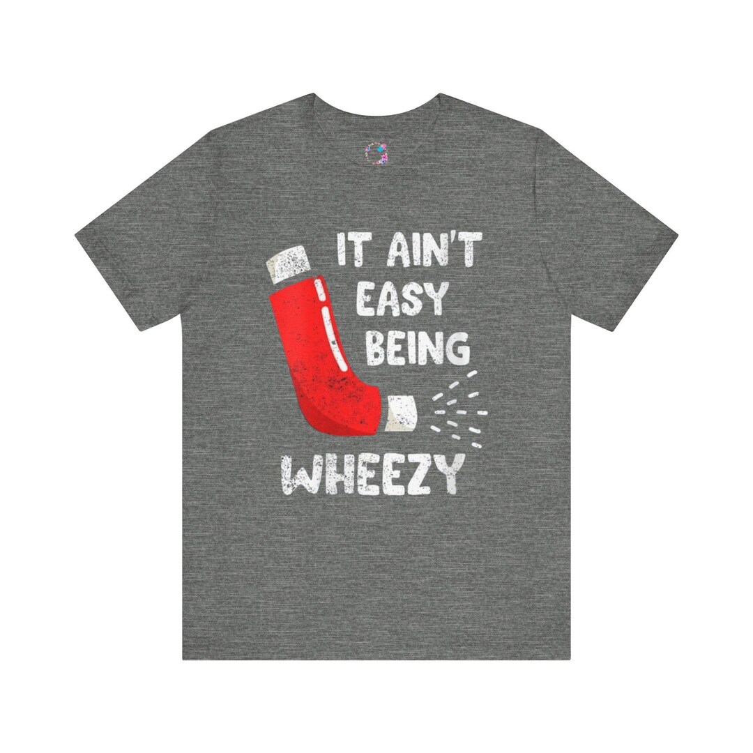 It Ain't Easy Being Wheezy T-shirt Asthma Awareness Funny Inhaler ...