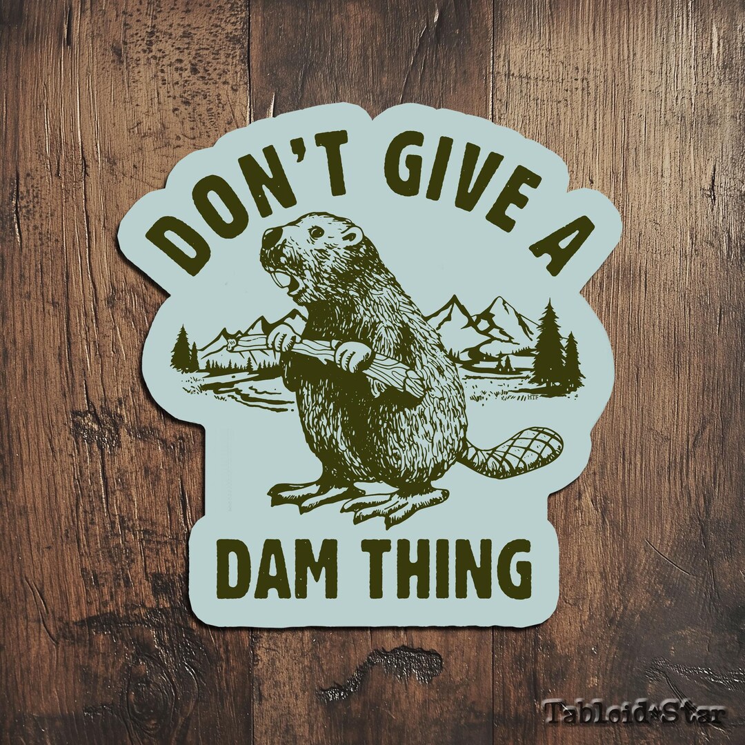 Funny Beaver Die-cut Stickers, "don't Give a Dam Thing" Stickers, Meme ...