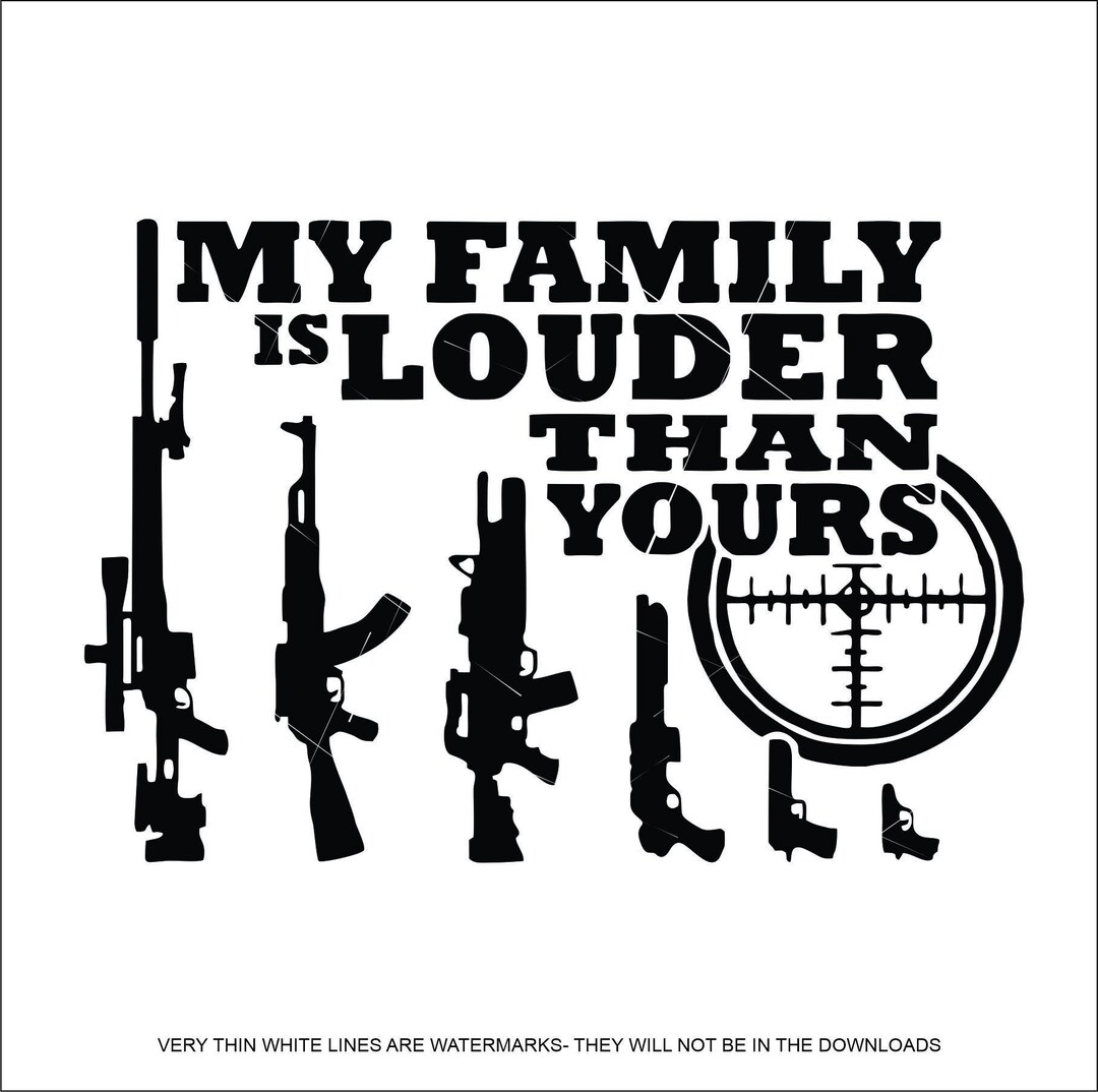 Gun Family Protects My Family Louder Yours Machine Shotgun Pistol ...