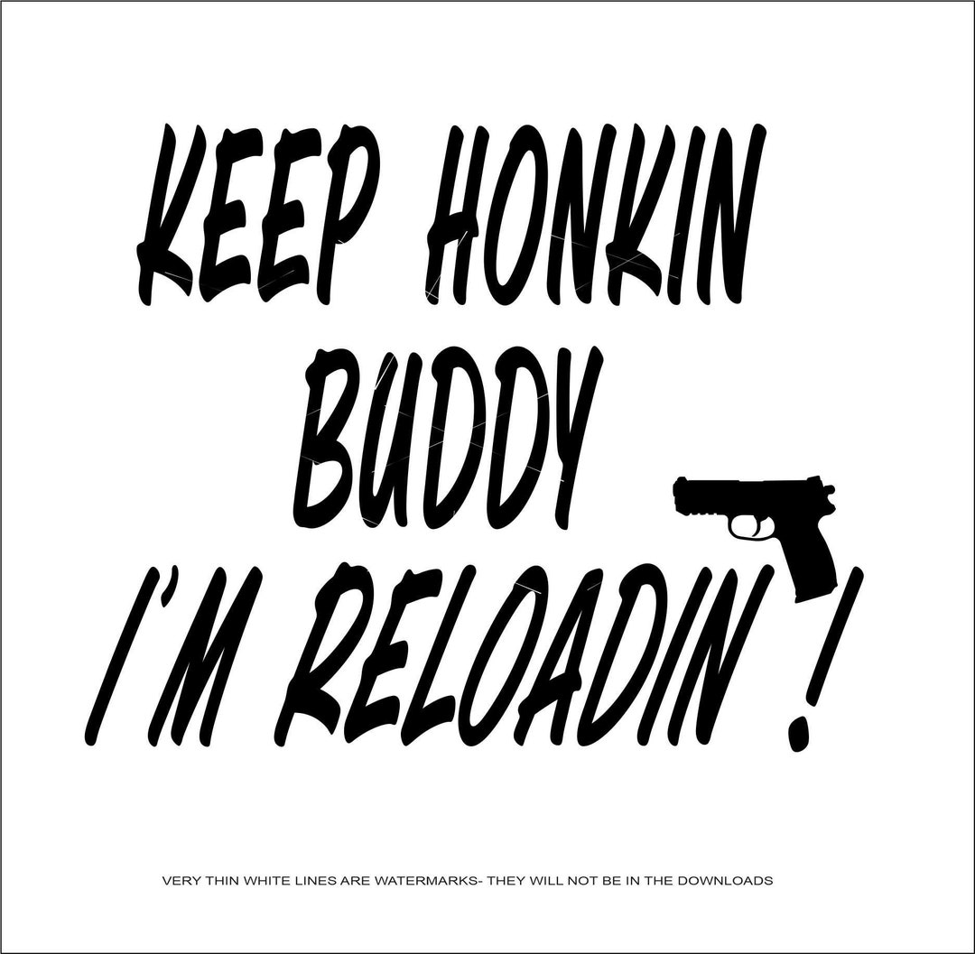Keep Honking Buddy I Am Reloading Gun Hitting Target Aim Weapon ...