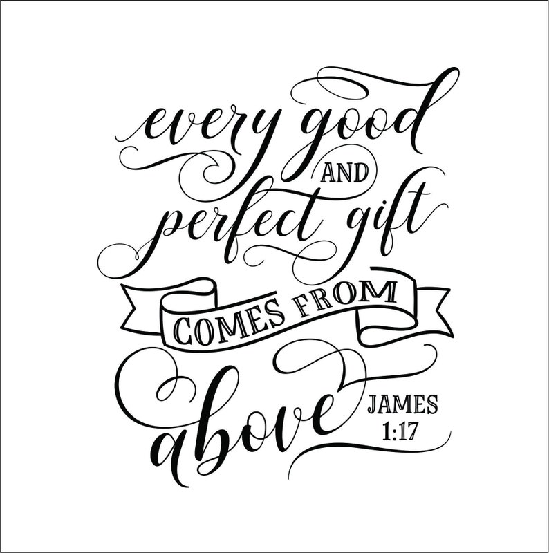 Ever Good Perfect Gift Comes From Above * Bible Scripture James 1:17 ...