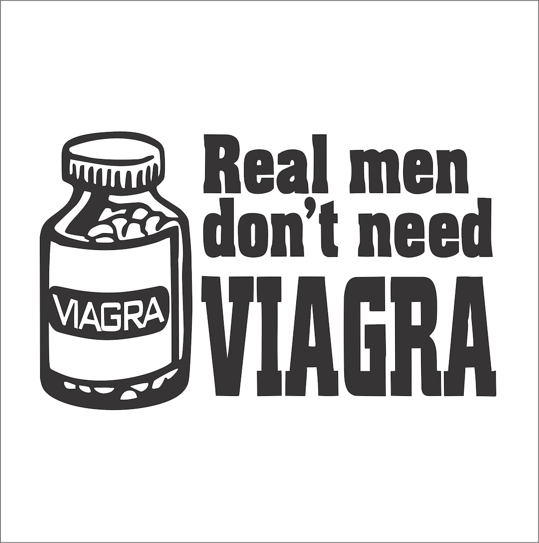 Real Men Don't Need Viagra Pills Saying Medicine Stimulate Medication ...